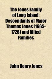 THE JONES FAMILY OF LONG ISLAND; DESCENDANTS OF MAJOR THOMAS JONES ...
