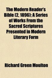 THE MODERN READER'S BIBLE (2, 1896); A SERIES OF WORKS FROM THE SACRED ...