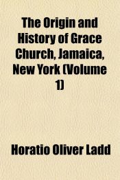 THE ORIGIN AND HISTORY OF GRACE CHURCH, JAMAICA, NEW YORK (VOLUME 1 ...