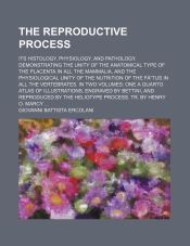 THE REPRODUCTIVE PROCESS; ITS HISTOLOGY, PHYSIOLOGY, AND PATHOLOGY ...