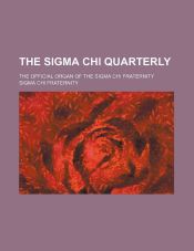 THE SIGMA CHI QUARTERLY (VOLUME 17); THE OFFICIAL ORGAN OF THE SIGMA ...