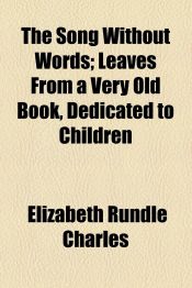 THE SONG WITHOUT WORDS; LEAVES FROM A VERY OLD BOOK, DEDICATED TO ...
