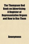 THE THOMPSON RED BOOK ON ADVERTISING; A REGISTER OF REPRESENTATIVE ...