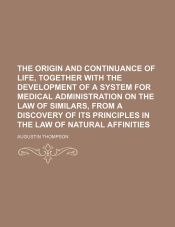 THE ORIGIN AND CONTINUANCE OF LIFE, TOGETHER WITH THE DEVELOPMENT OF A ...