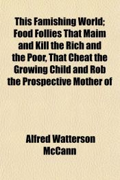 THIS FAMISHING WORLD; FOOD FOLLIES THAT MAIM AND KILL THE RICH AND THE ...