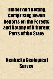 TIMBER AND BOTANY. COMPRISING SEVEN REPORTS ON THE FORESTS AND BOTANY ...
