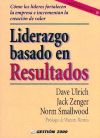 LIDERAZGO BASADO EN RESULTADOS - DAVE ULRICH; JACK ZENGER; NORM ...