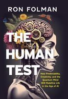 THE HUMAN TEST: HOW PREDICTABILITY, CREATIVITY, AND THE QUANTUM MIND ...