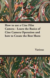 HOW TO USE A CINE FILM CAMERA - LEARN THE BASICS OF CINE CAMERA ...