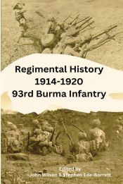 REGIMENTAL HISTORY 1914-1920 93RD BURMA INFANTRY - STEPHEN EDE-BORRETT JOHN WILSON - 9781874351337