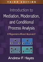 INTRODUCTION TO MEDIATION, MODERATION, AND CONDITIONAL PROCESS ANALYSIS, THIRD EDITION: A ...