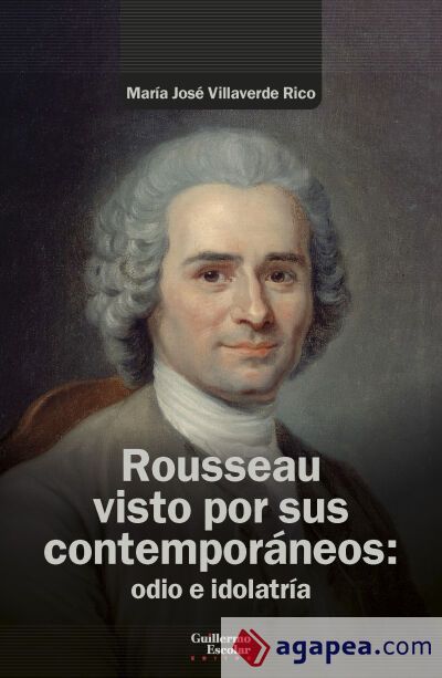 ROUSSEAU VISTO POR SUS CONTEMPORANEOS: ODIO E IDOLATRIA - MARIA JOSE ...