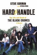 HARD TO HANDLE: THE LIFE AND DEATH OF THE BLACK CROWES--A MEMOIR ...
