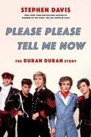 PLEASE PLEASE TELL ME NOW: THE DURAN DURAN STORY - STEPHEN DAVIS ...