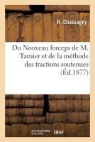 DU NOUVEAU FORCEPS DE M. TARNIER ET DE LA METHODE DES TRACTIONS ...