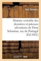 HISTOIRE VERITABLE DES DERNIERES ET PITEUSES ADVENTURES DE DOM ...