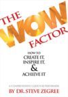 THE WOW FACTOR: HOW TO CREATE IT, INSPIRE IT, & ACHIEVE IT: A ...