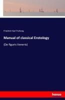 MANUAL OF CLASSICAL EROTOLOGY: (DE FIGURIS VENERIS) - FRIEDRICH KARL ...