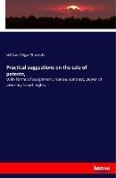 PRACTICAL SUGGESTIONS ON THE SALE OF PATENTS,: WITH FORMS OF ASSIGNMENT ...