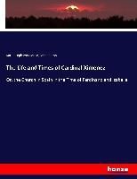 THE LIFE AND TIMES OF CARDINAL XIMENEZ: OR, THE CHURCH IN SPAIN IN THE ...