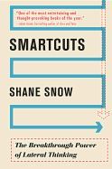 SMARTCUTS: THE BREAKTHROUGH POWER OF LATERAL THINKING - SHANE SNOW - 9780062560759