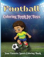 FOOTBALL COLORING BOOK FOR BOYS: A BEAUTIFUL COLLECTION OF SOCCER ...