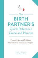 THE BIRTH PARTNER'S QUICK REFERENCE GUIDE AND PLANNER: ESSENTIAL LABOR ...