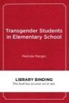 TRANSGENDER STUDENTS IN ELEMENTARY SCHOOL: CREATING AN AFFIRMING AND ...