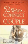 52 WAYS TO CONNECT AS A COUPLE: DISCOVER HOW FUN AND EASY ROMANCE CAN ...