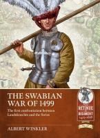 THE SWABIAN WAR OF 1499: THE FIRST CONFRONTATION BETWEEN LANDSKNECHTS ...