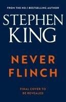 NEVER FLINCH: FROM THE NO. 1 BESTSELLING AUTHOR OF HOLLY - STEPHEN KING ...