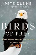 BIRDS OF PREY: HAWKS, EAGLES, FALCONS, AND VULTURES OF NORTH AMERICA ...