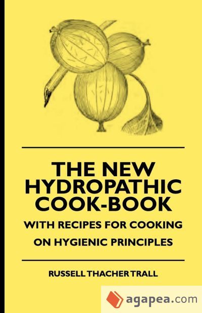 THE NEW HYDROPATHIC COOK-BOOK - WITH RECIPES FOR COOKING ON HYGIENIC ...