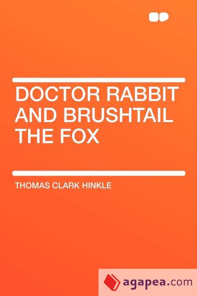 DOCTOR RABBIT AND BRUSHTAIL THE FOX - THOMAS CLARK HINKLE - 9781407618623