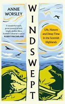 WINDSWEPT: LIFE, NATURE AND DEEP TIME IN THE SCOTTISH HIGHLANDS - ANNIE ...