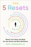 THE 5 RESETS: REWIRE YOUR BRAIN AND BODY FOR LESS STRESS AND MORE ...