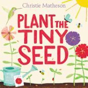 PLANT THE TINY SEED - CHRISTIE MATHESON - 9780062393395