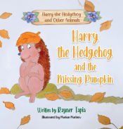 HARRY THE HEDGEHOG AND THE MISSING PUMPKIN - RAYNER TAPIA - 9781915495440