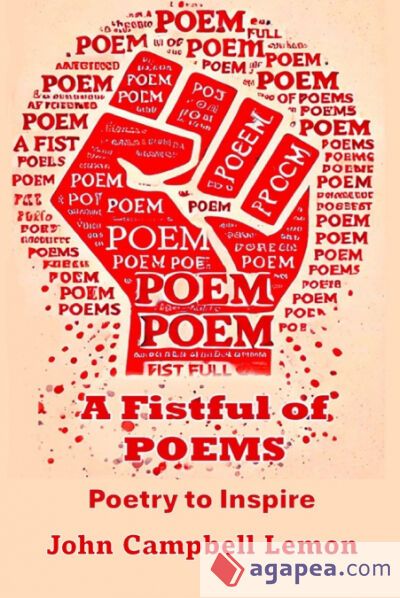 A FIST FULL OF POEMS - JOHN CAMPBELL LEMON - 9798999084439
