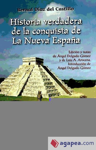 HISTORIA VERDADERA DE LA CONQUISTA DE LA NUEVA ESPAÑA - BERNAL DIAZ DEL ...