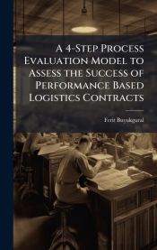 A 4-STEP PROCESS EVALUATION MODEL TO ASSESS THE SUCCESS OF PERFORMANCE BASED LOGISTICS CONTRACTS ...