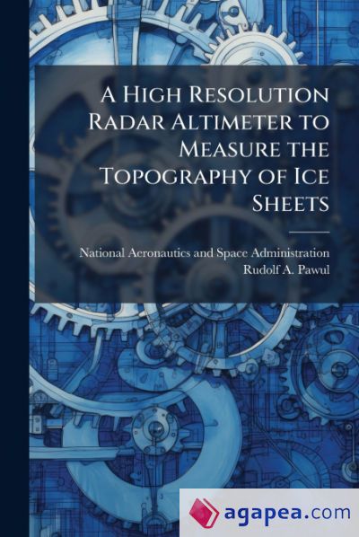 A HIGH RESOLUTION RADAR ALTIMETER TO MEASURE THE TOPOGRAPHY OF ICE ...