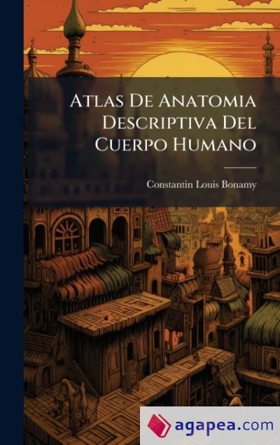 ATLAS DE ANATOMIA DESCRIPTIVA DEL CUERPO HUMANO - CONSTANTIN-LOUIS ...