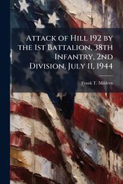 ATTACK OF HILL 192 BY THE 1ST BATTALION, 38TH INFANTRY, 2ND DIVISION ...