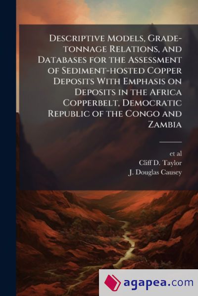 DESCRIPTIVE MODELS, GRADE-TONNAGE RELATIONS, AND DATABASES FOR THE ...