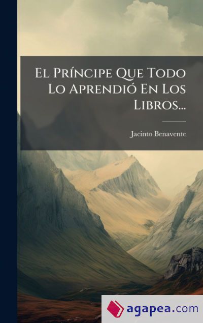 EL PRINCIPE QUE TODO LO APRENDIO EN LOS LIBROS - JACINTO BENAVENTE ...