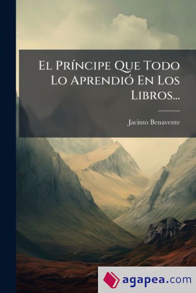EL PRINCIPE QUE TODO LO APRENDIO EN LOS LIBROS - JACINTO BENAVENTE ...