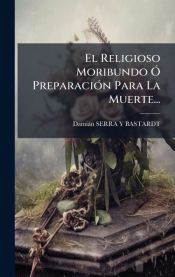 EL RELIGIOSO MORIBUNDO O PREPARACION PARA LA MUERTE - DAMIAN SERRA Y ...