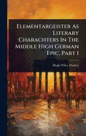 ELEMENTARGEISTER AS LITERARY CHARACHTERS IN THE MIDDLE HIGH GERMAN EPIC ...