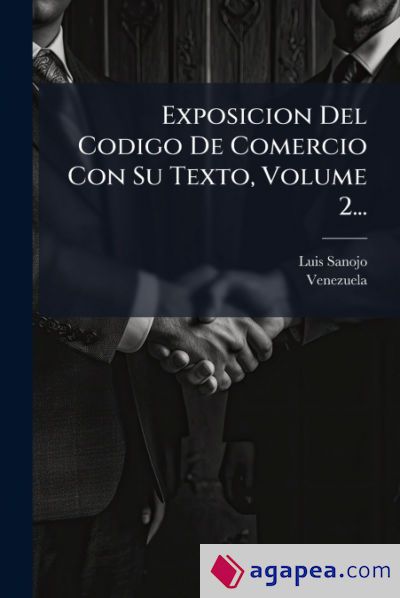 EXPOSICION DEL CODIGO DE COMERCIO CON SU TEXTO, VOLUME 2 - VENEZUELA ...